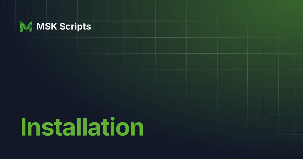 Installation | MSK Scripts